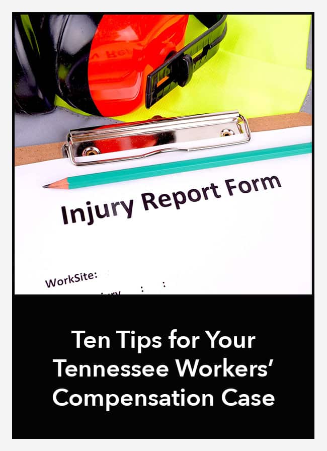 10 Tips For Your Tennessee Workers’ Compensation Case